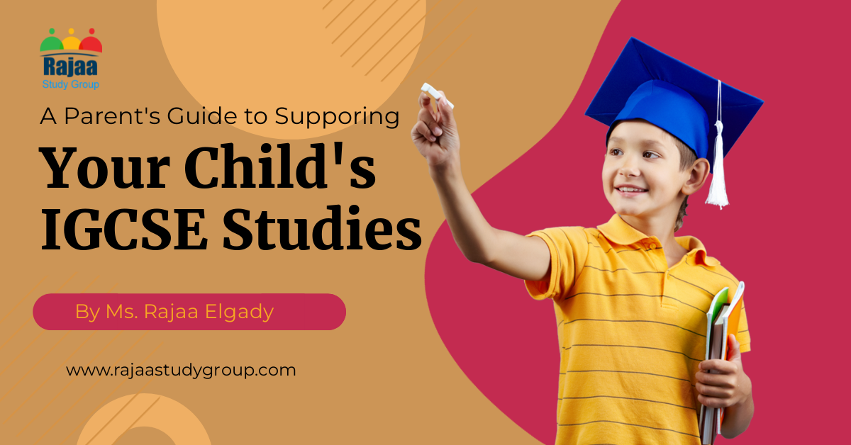 A Parent's Guide to Supporting Your Child's IGCSE Studies - Rajaa Study Groups